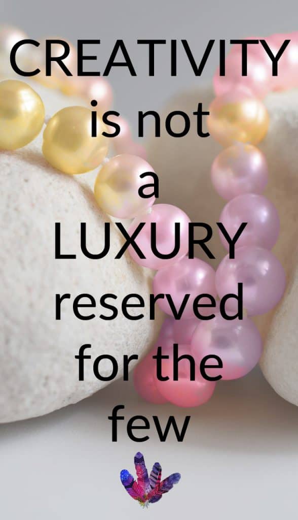 Creativity Is Not Just a Luxury